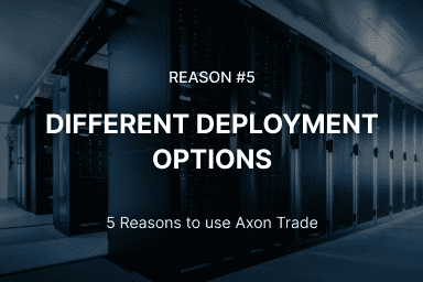 Different deployment options | Axon Trade