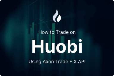 How to trade on Huobi using Axon Trade FIX API | Axon Trade