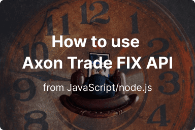 How to use Axon Trade FIX API from JavaScript/node.js | Axon Trade